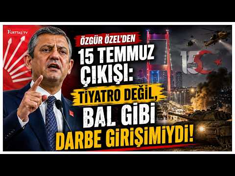 Özgür Özel’den 15 Temmuz Çıkışı: Tiyatro Değil, Bal Gibi Darbe Girişimiydi!