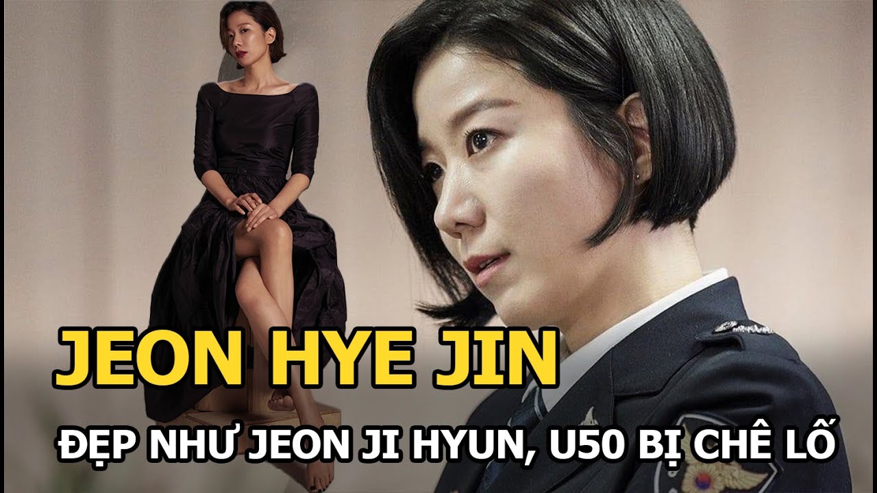 Jeon Hye Jin: Ngày trẻ đẹp như Jeon Ji Hyun, nổi tiếng nhờ cưới tài tử ...