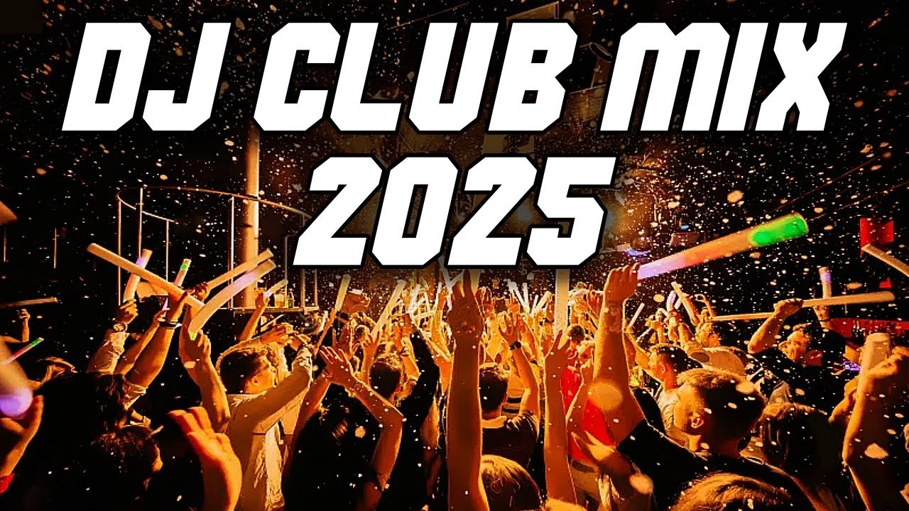 Best DJ Party Club Music Mix 2025 | Top Remixes & Mashups of Popular ...