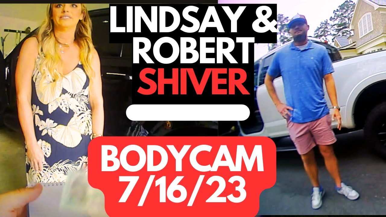 EXCLUSIVE: Lindsay Shiver BODYCAM VIDEO 7/16/23. Robert Shiver BANS her ...