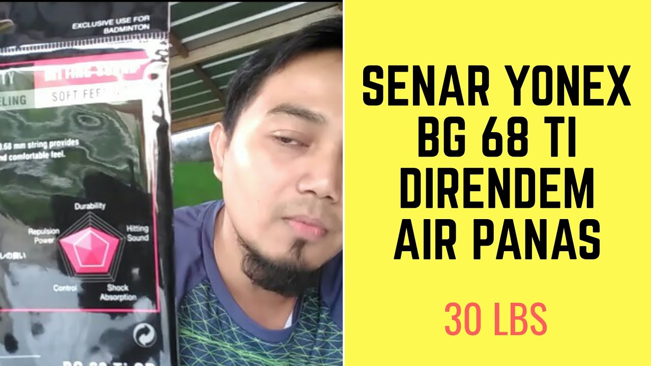 Review apa jadinya senar yonex bg 68 ti di rendem pakai air panas ...