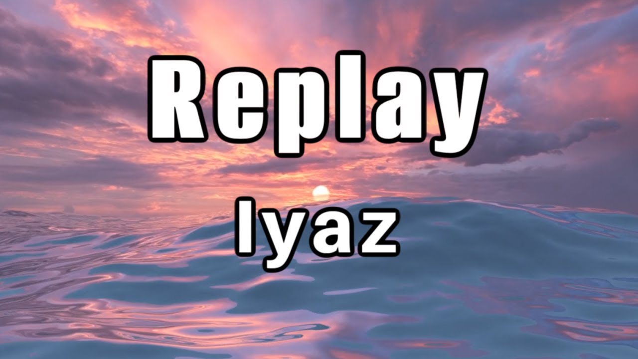 Iyaz - Replay (Lyrics) - YouTube