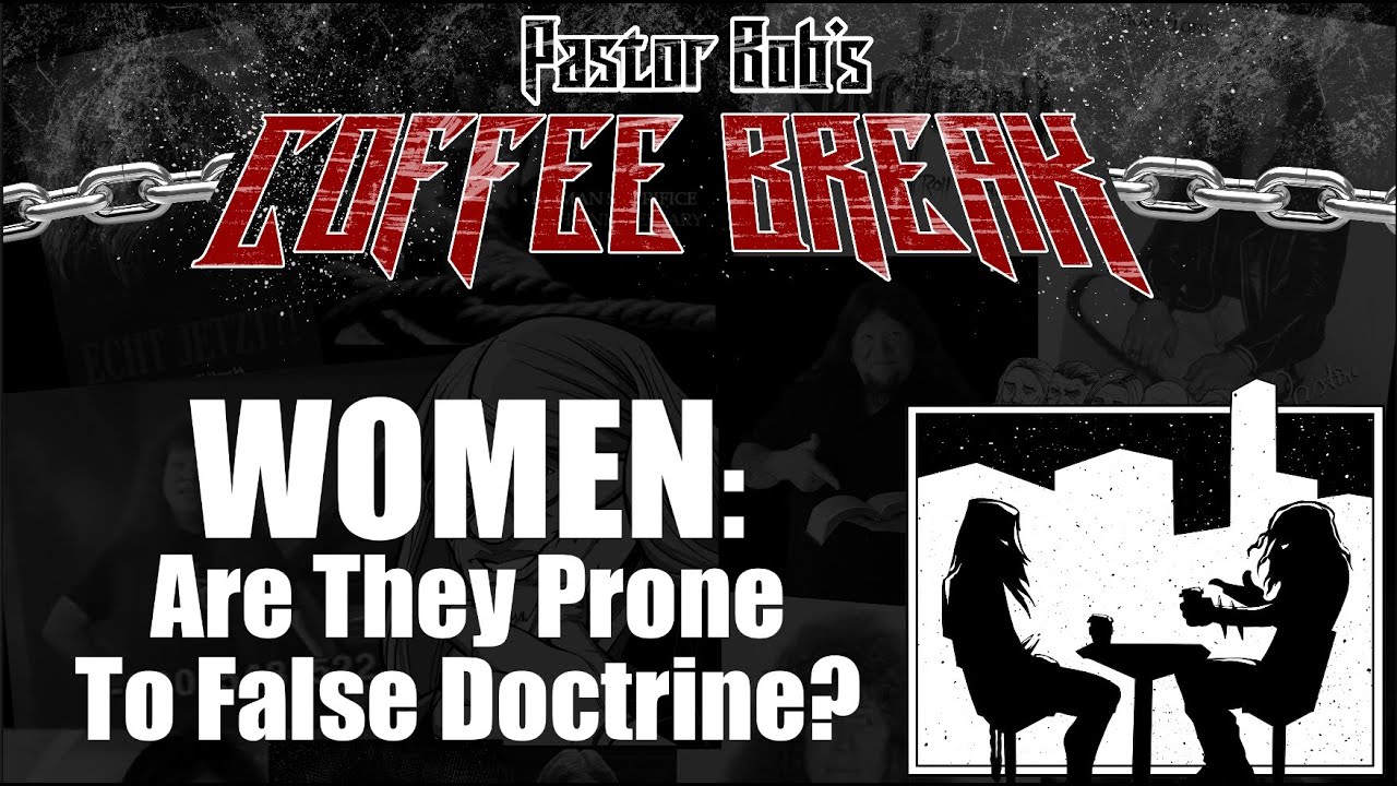 WOMEN: PRONE TO FALSE DOCTRINE? / Pastor Bob's Coffee Break - YouTube