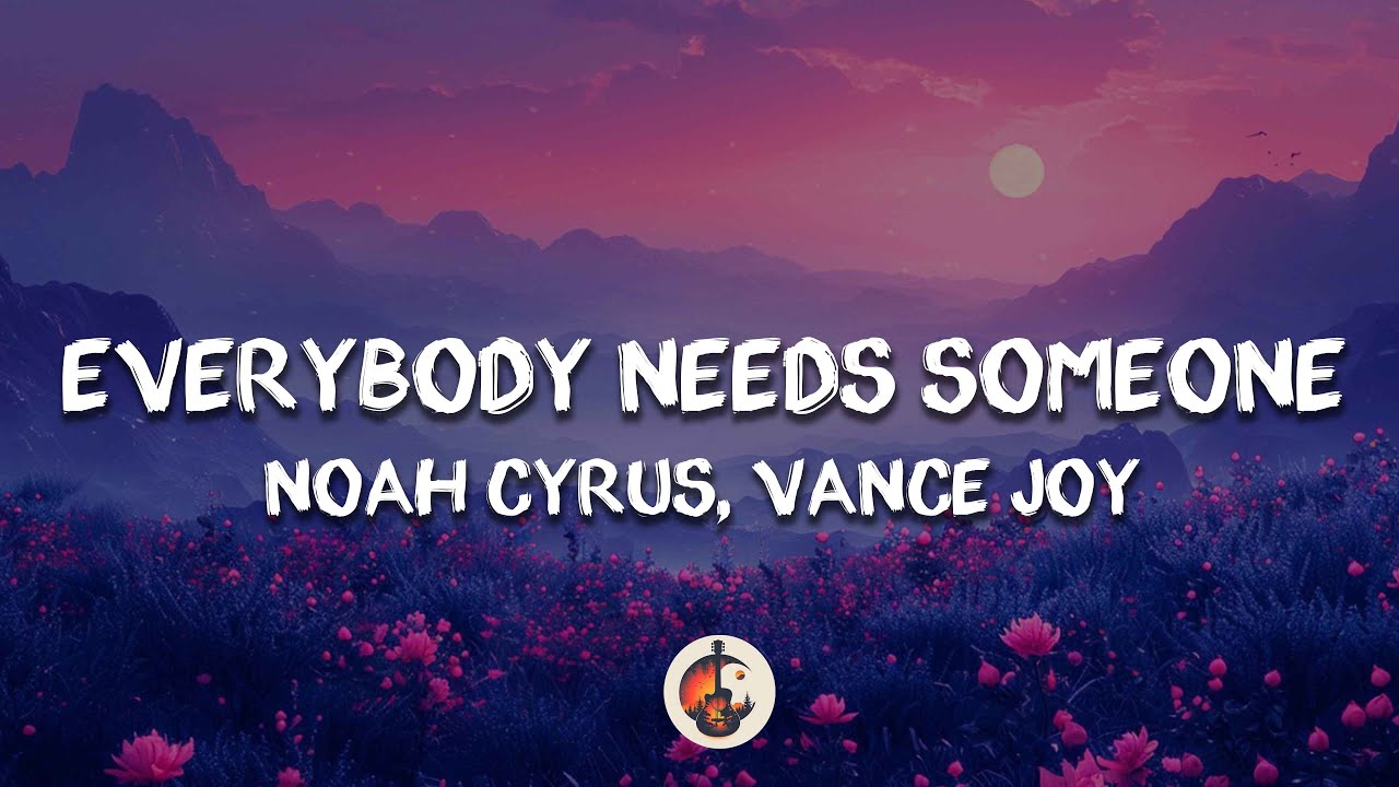 Noah Cyrus, Vance Joy - Everybody Needs Someone (Lyrics) - YouTube