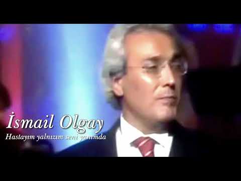 İsmail Olgay ~ Hastayım yalnızım seni yanımda sanıp da bahtiyâr ölmek isterim