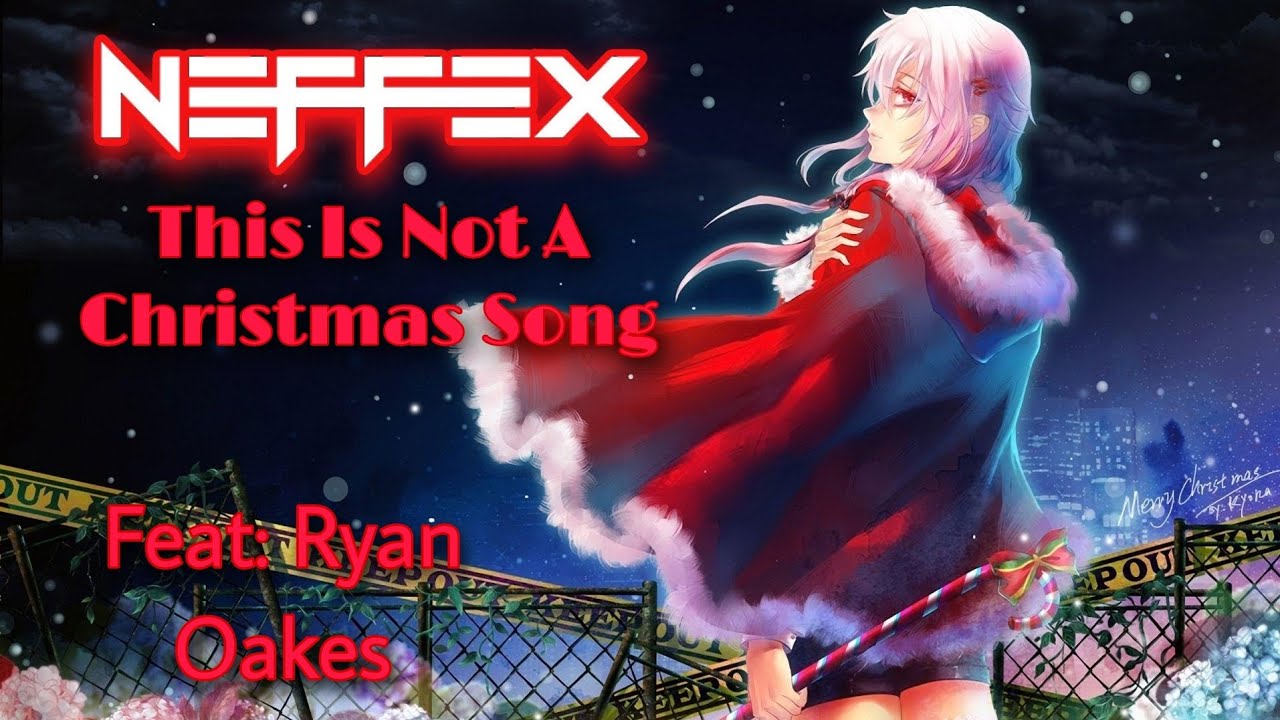 NEFFEX & Ryan Oakes - This Is Not A Christmas Song 🎄🔥 [Nightcore ...