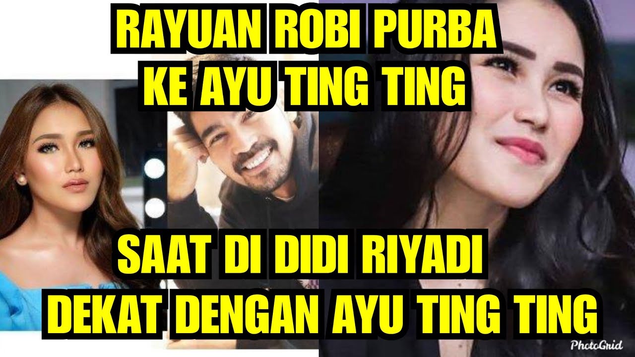 "RAYUAN" ROBI PURBA KE AYU TING TING SAAT DIDI RIYADI DIKABARKAN DEKAT ...