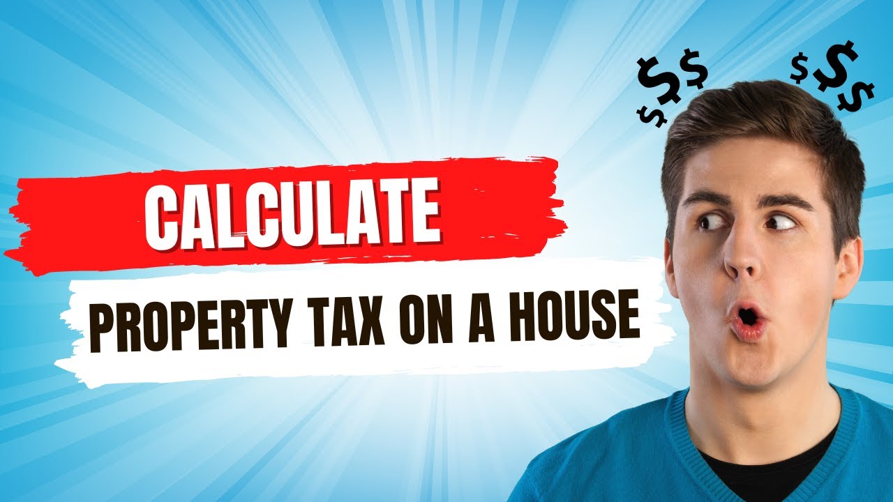 How to Calculate Property Tax on a House 7 Essential Steps for ...