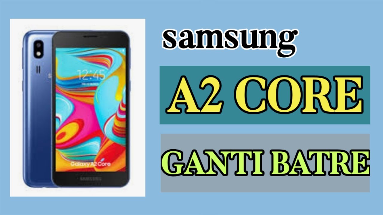 SAMSUNG A2 CORE GANTI BATRE - YouTube