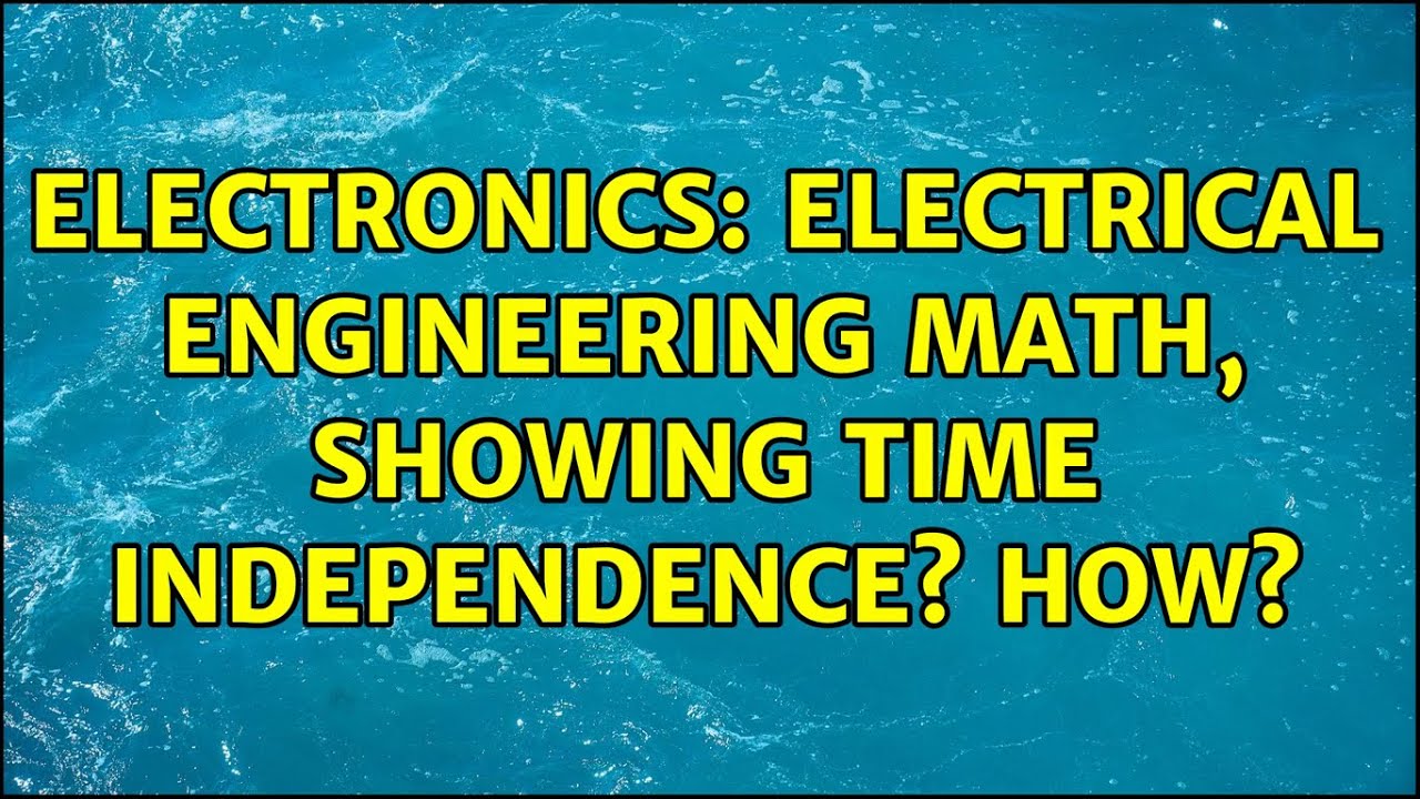Electronics: Electrical Engineering Math, showing time independence ...