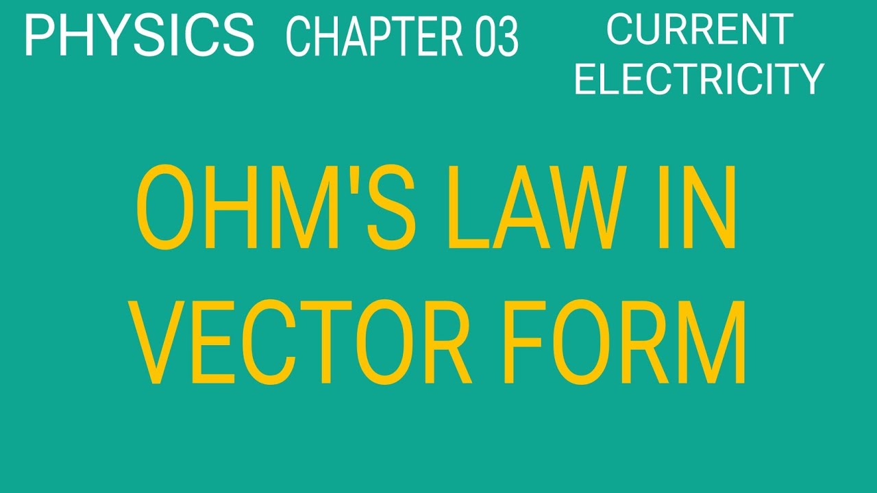 Ohm's Law in Vector Form | Chapter 03 Current Electricity | Physics ...