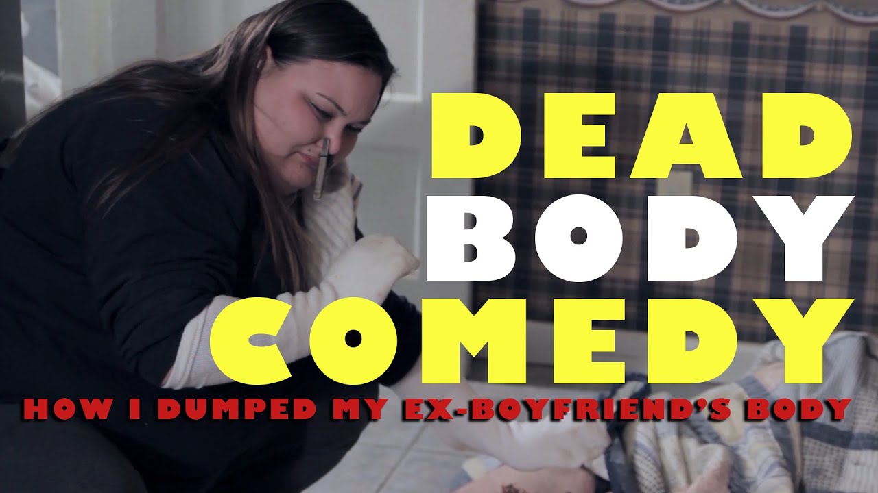 Dead Body Comedy - How I Dumped My Ex Boyfriend's Body - YouTube