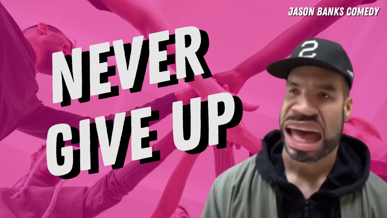 Never Give Up | Jason Banks Comedy - YouTube