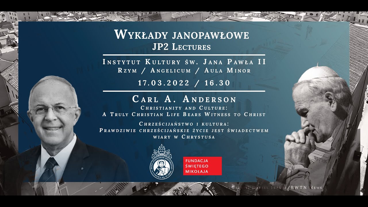 JP2 Lectures/Carl Anderson: Christianity and Culture: A Truly Christian ...