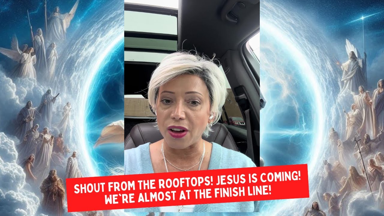 Shout from the rooftops! Jesus is coming! We're almost at the finish ...