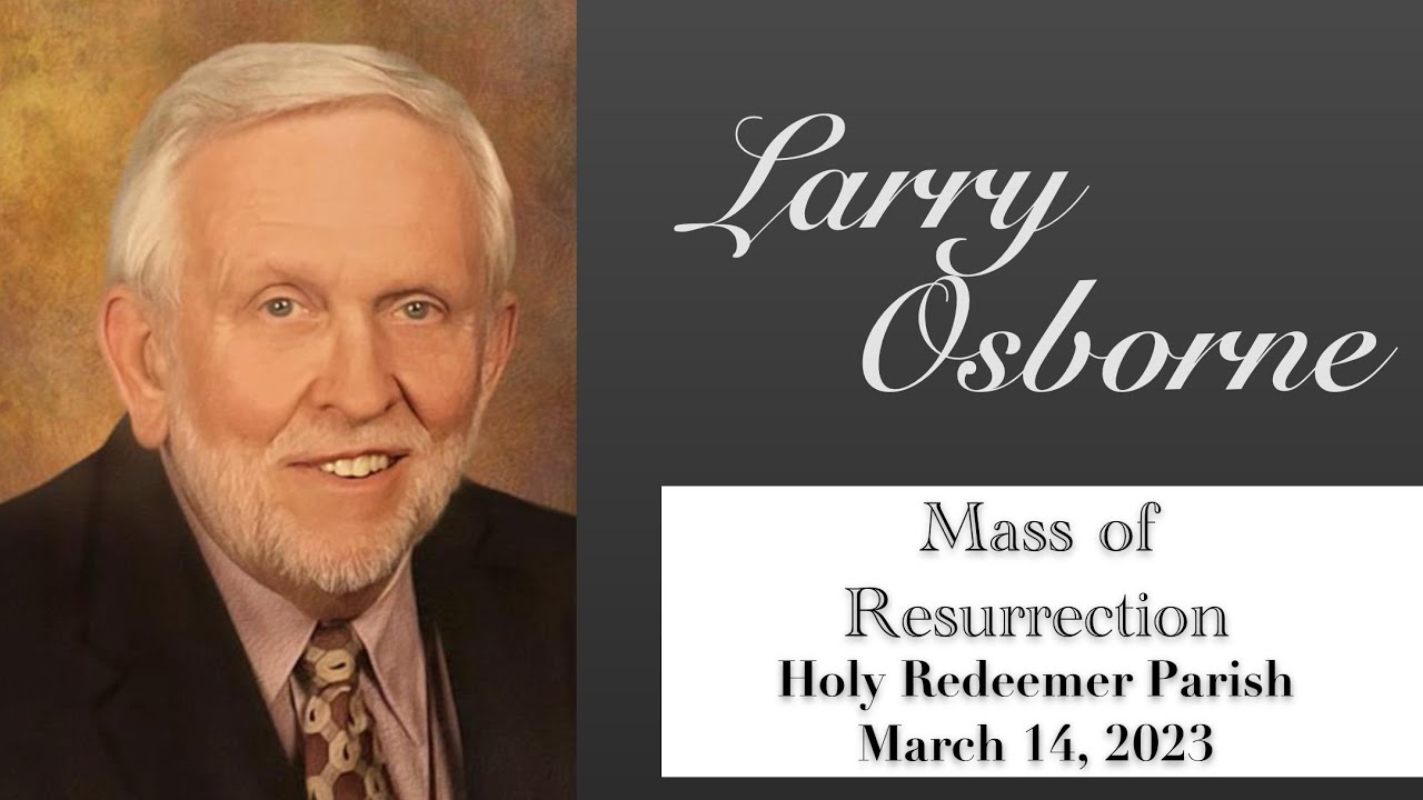 Funeral Mass for Larry Osborne - 11:30 AM March 14, 2023 - Holy ...