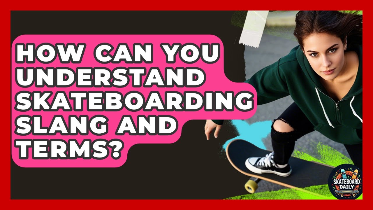 How Can You Understand Skateboarding Slang And Terms? - Skateboard ...