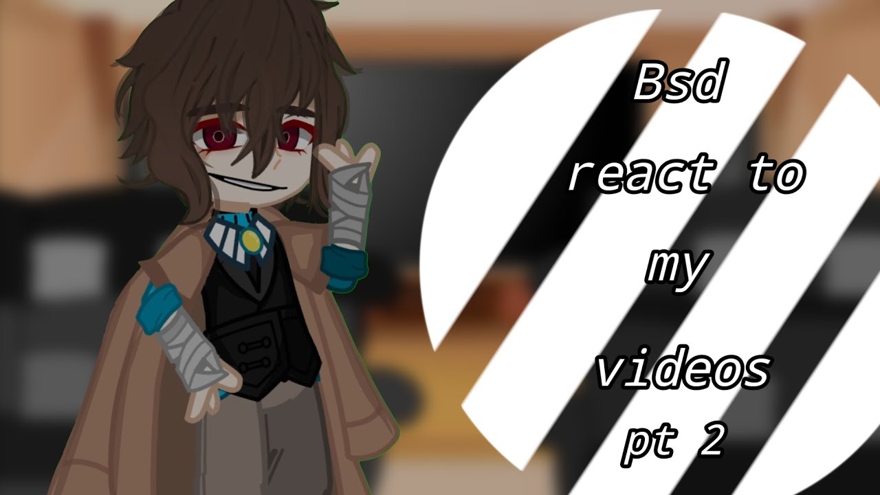 Bsd react to my videos fyozai) Dazai angst?? /by ~Madi-chan~\ - YouTube