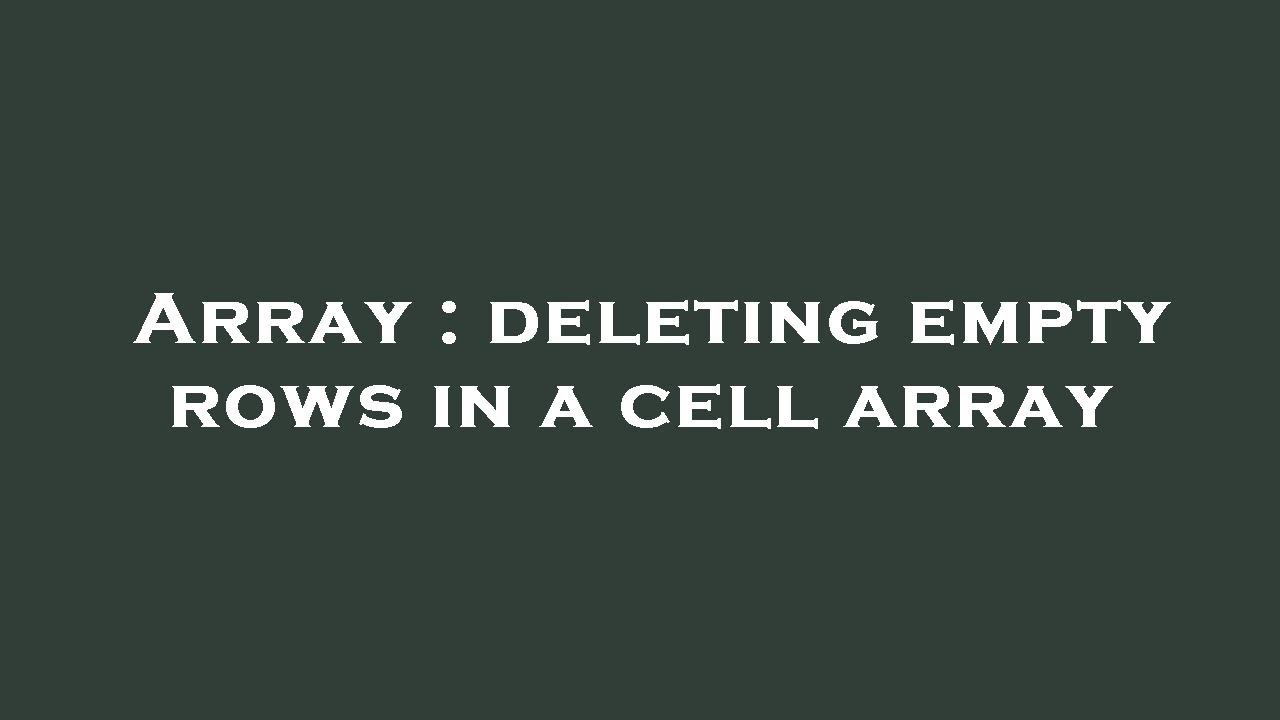 Array : deleting empty rows in a cell array - YouTube