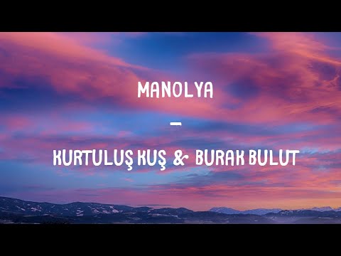 Burak Bulut & Kurtuluş Kuş   Manolya Lyrics