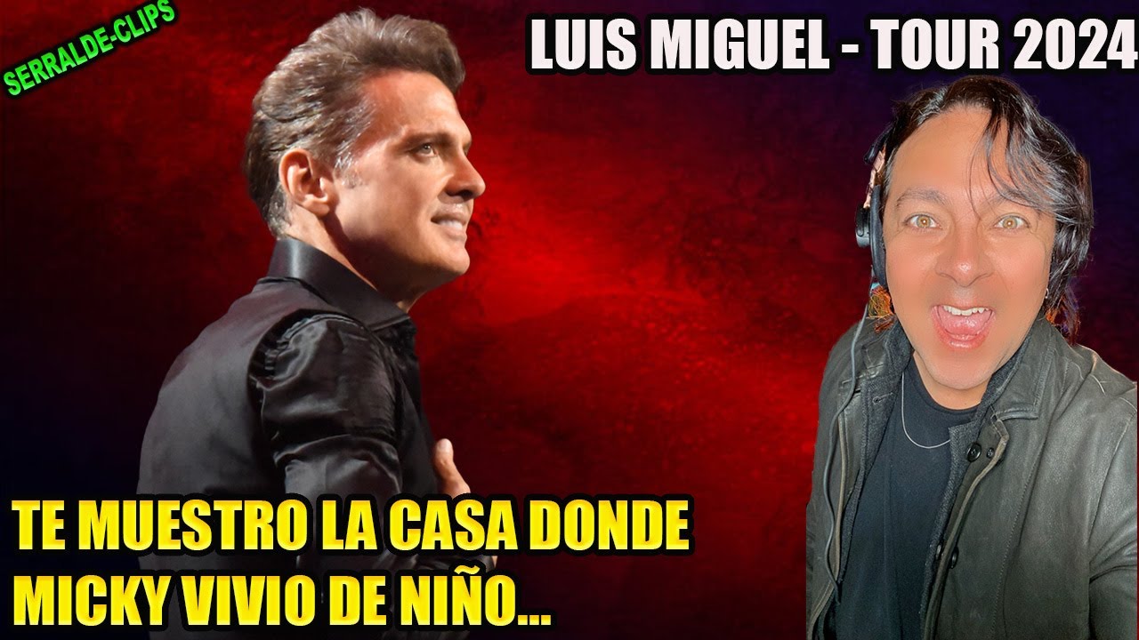 LUIS MIGUEL TOUR 2024 - TE MUESTRO LA CASA DONDE MICKY VIVIO DE NIÑO ...