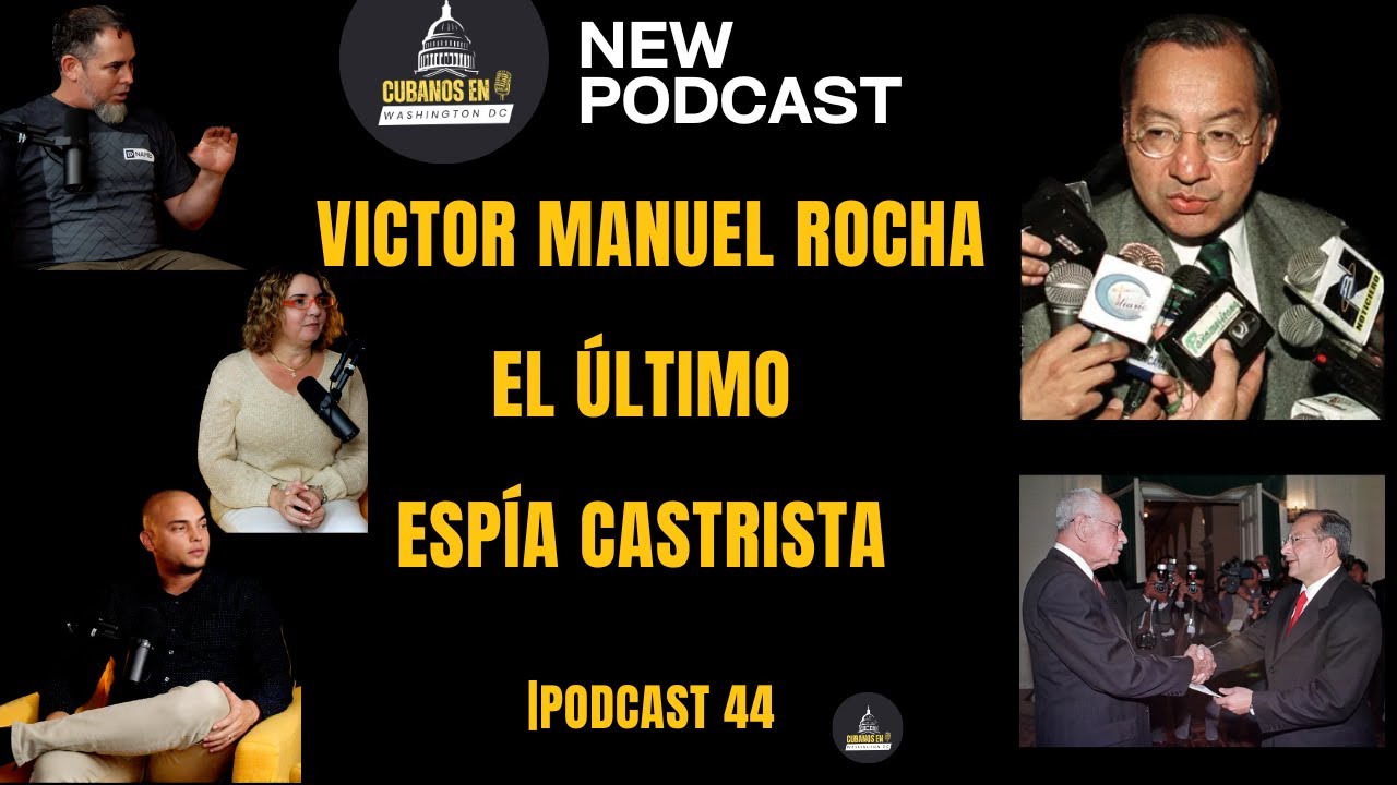 VICTOR MANUEL ROCHA EL ÚLTIMO ESPÍA CASTRISTA |Podcast 44 - YouTube