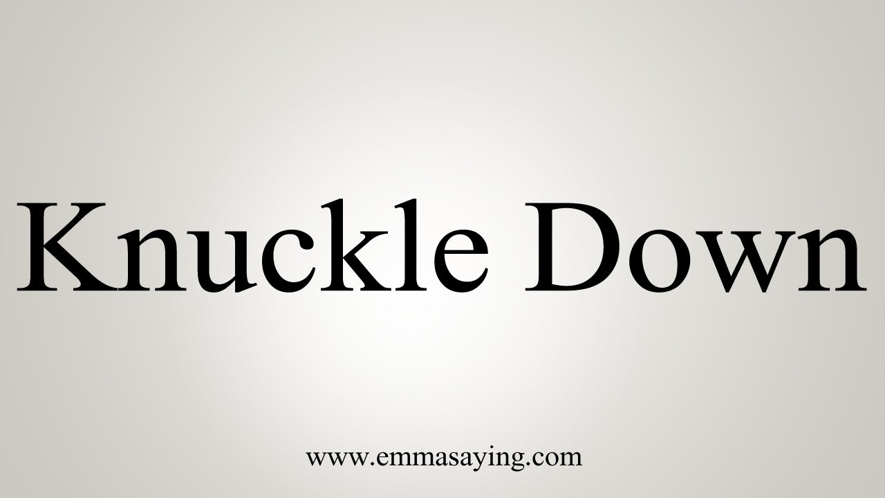 How To Say Knuckle Down - YouTube