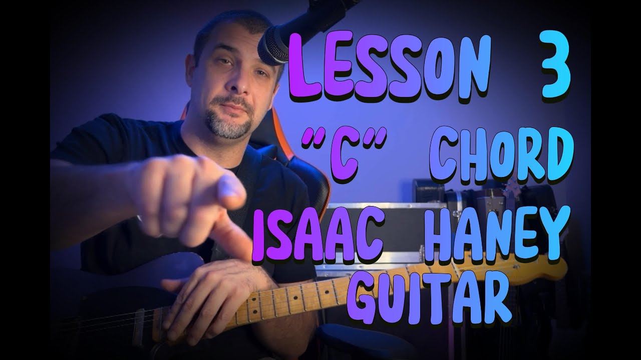 Lesson 3 C Chord - Isaac Haney Guitar - YouTube