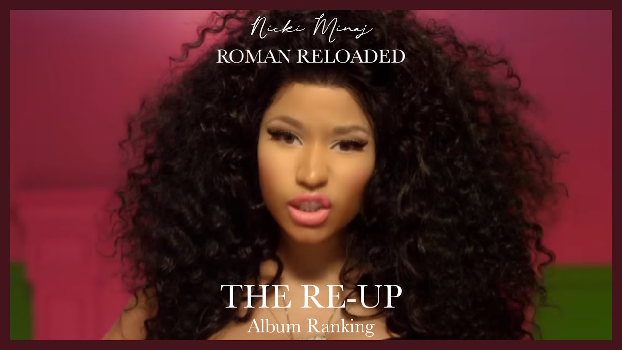Nicki Minaj - Roman Reloaded: The Re-Up | Album Ranking - YouTube