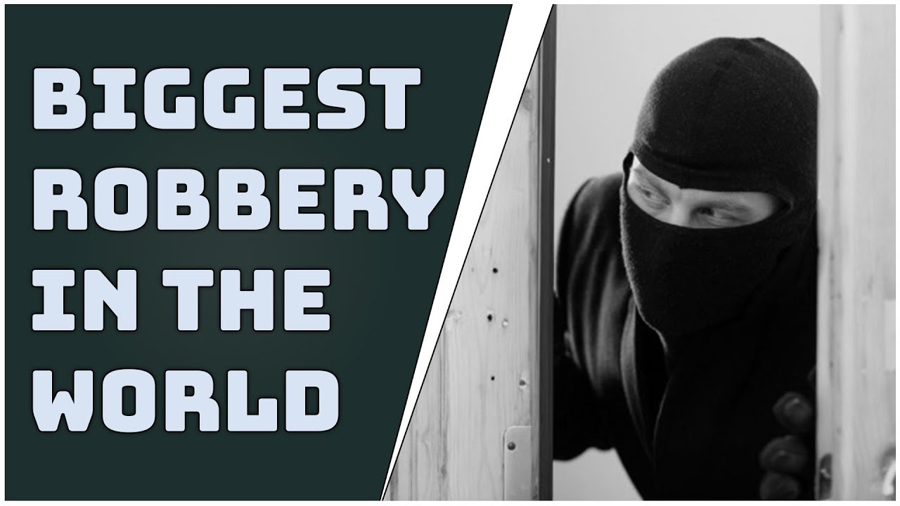 Biggest Robbery In The World YouTube biggest-robbery-in-the-world-youtube