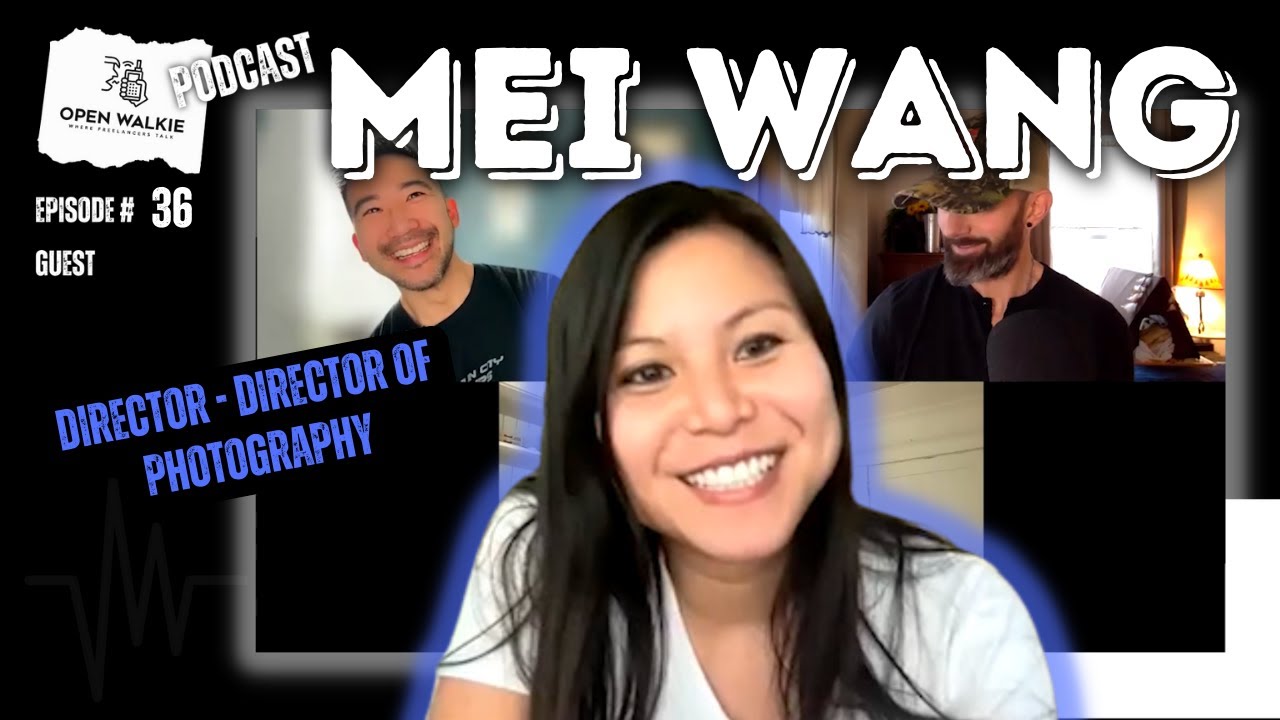Ep. 36 Mei Wang - Director/Director of Photography - Open Walkie Podcast - Stories from ...