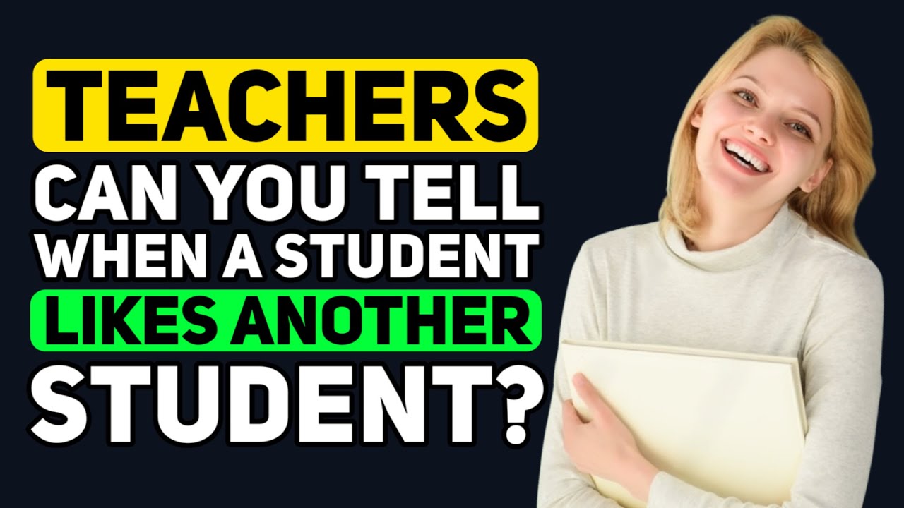 Teachers, how EASY is it to tell if a Student has a CRUSH on another ...