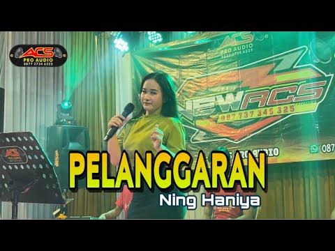 PELANGGARAN || Ning Haniya || ACS Pro Audio (live) - YouTube