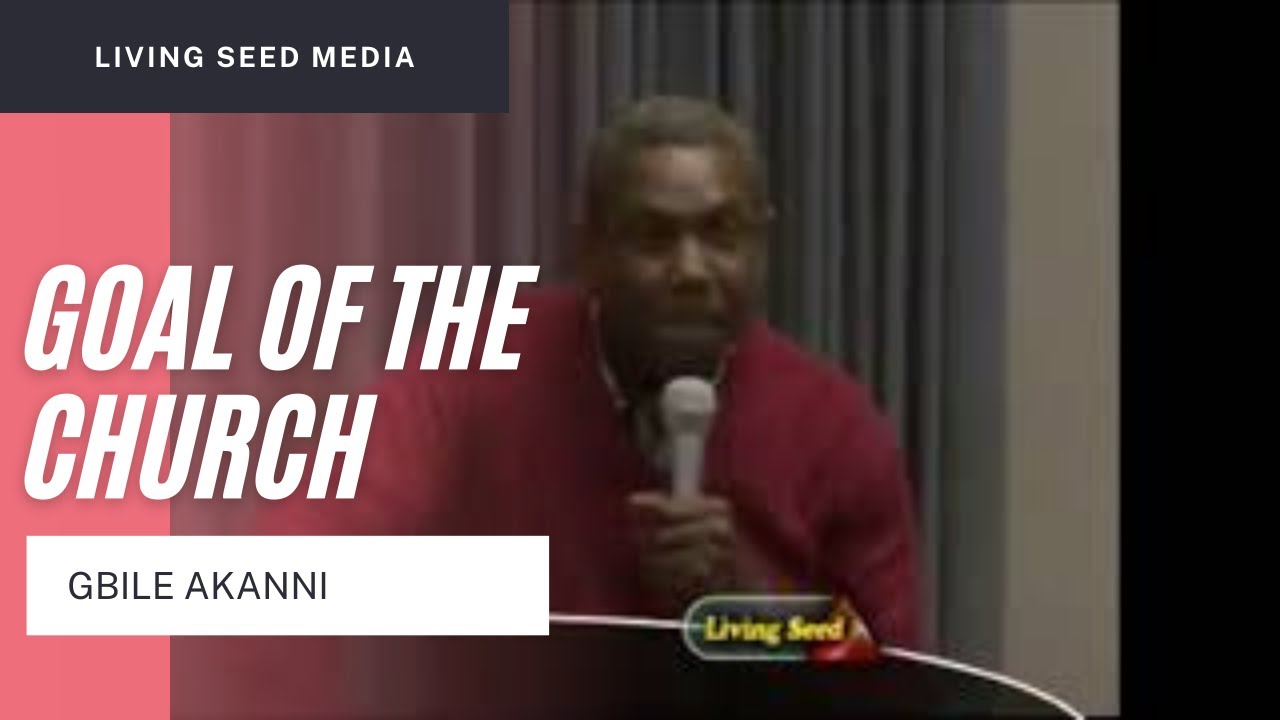 GBILE AKANNI - GOAL OF THE CHURCH - YouTube