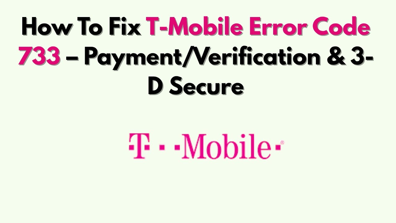 How To Fix T-Mobile Error Code 733 – Payment/Verification & 3-D Secure ...