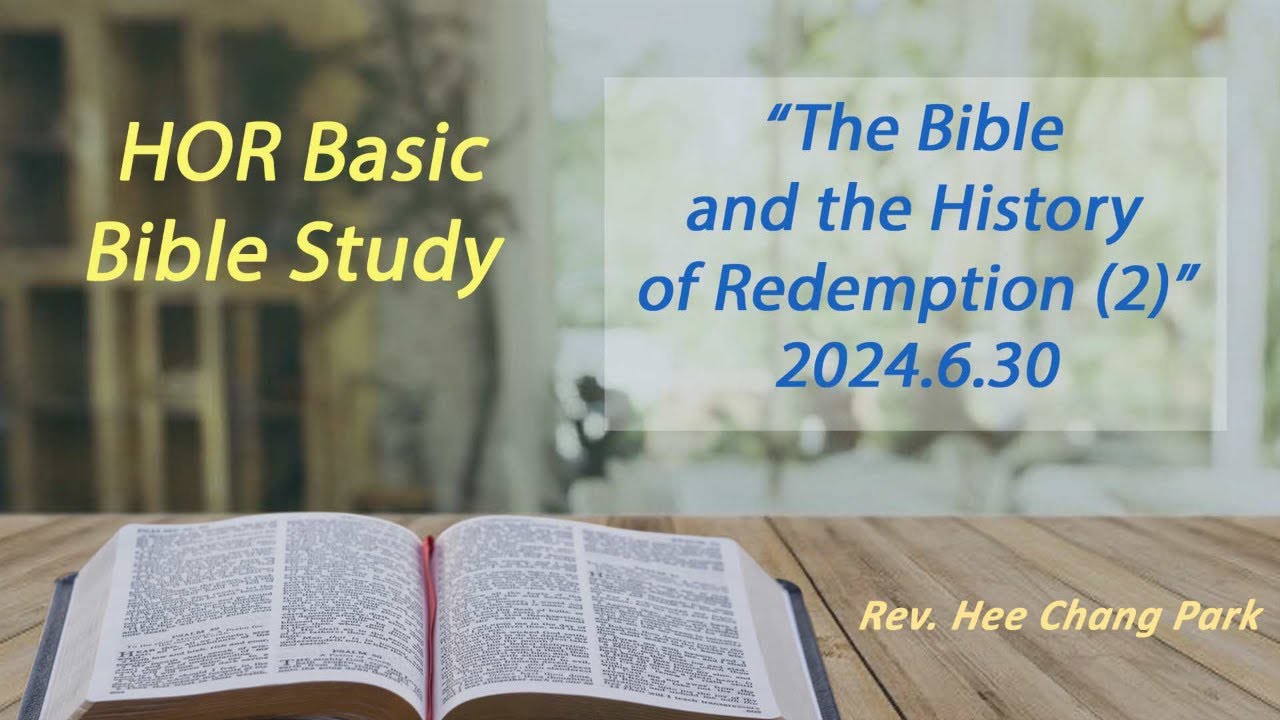 The Bible and the History of Redemption (2) - HOR Basic Bible Study - Rev. Hee Chang Park - YouTube