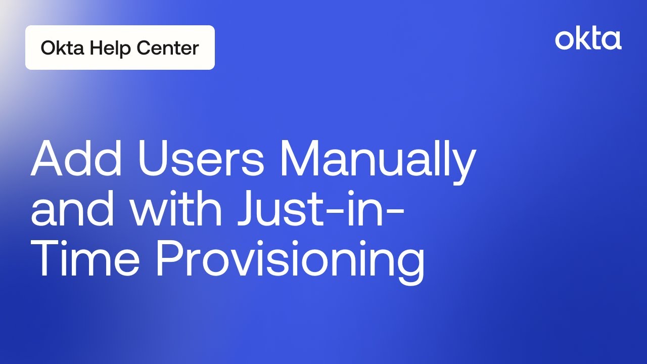 Add Users Manually and with Just-In-Time Provisioning (JIT) | Okta ...
