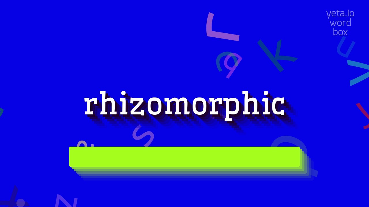 How to say "rhizomorphic"! (High Quality Voices) - YouTube