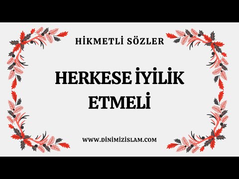 Herkese iyilik etmeli
