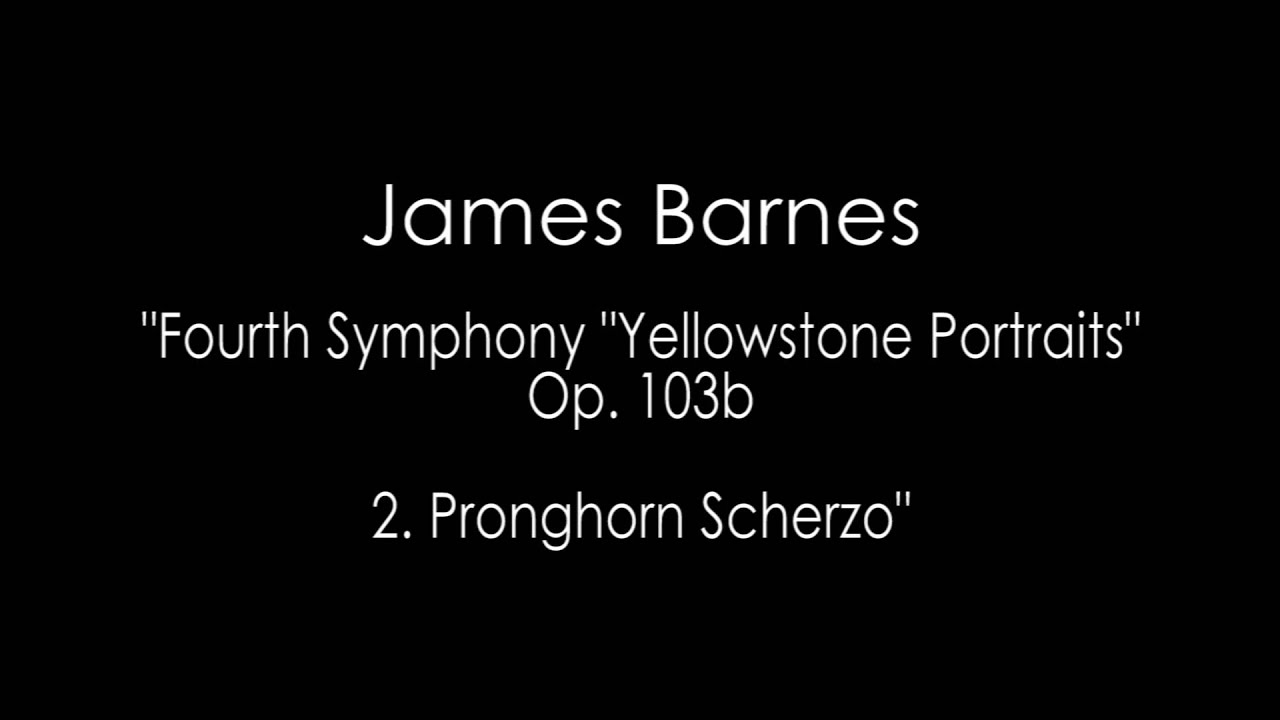 James Barnes - Fourth Symphony "Yellowstone Portraits" Op. 103b, 2 ...