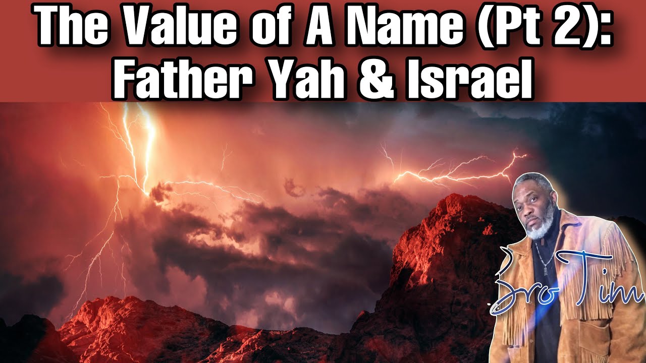 The Value of A Name (Pt 2) Father Yah & Israel - YouTube