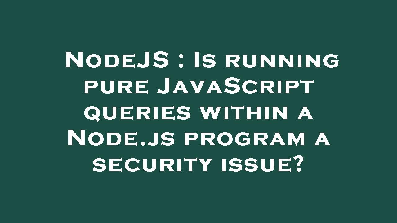 Nodejs Is Running Pure Javascript Queries Within A Nodejs Program A 0431
