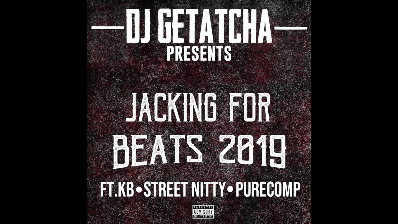 DJ Getatcha - Jacking For Beats (2019) Ft. KB, Street Nitty & Purecomp ...
