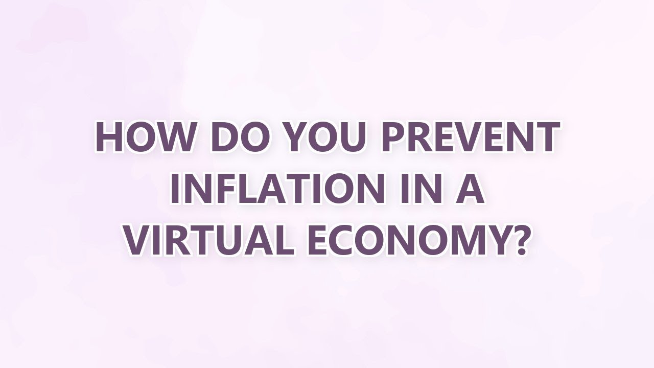 How do you prevent inflation in a virtual economy? (3 SOLUTIONS ...