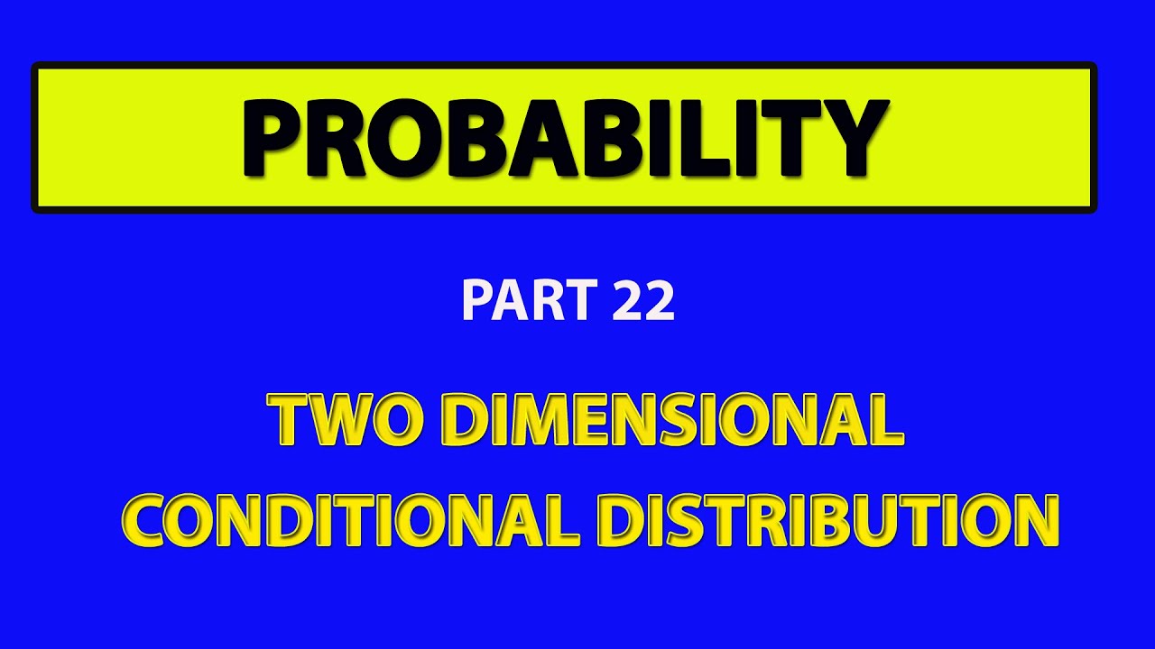 PROBABILITY - PART 22 - TWO DIMENSIONAL CONDITIONAL DISTRIBUTION - YouTube