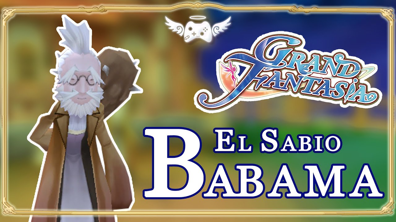 "El Sabio Babama" || Curiosidades || Grand Fantasia #5 - YouTube