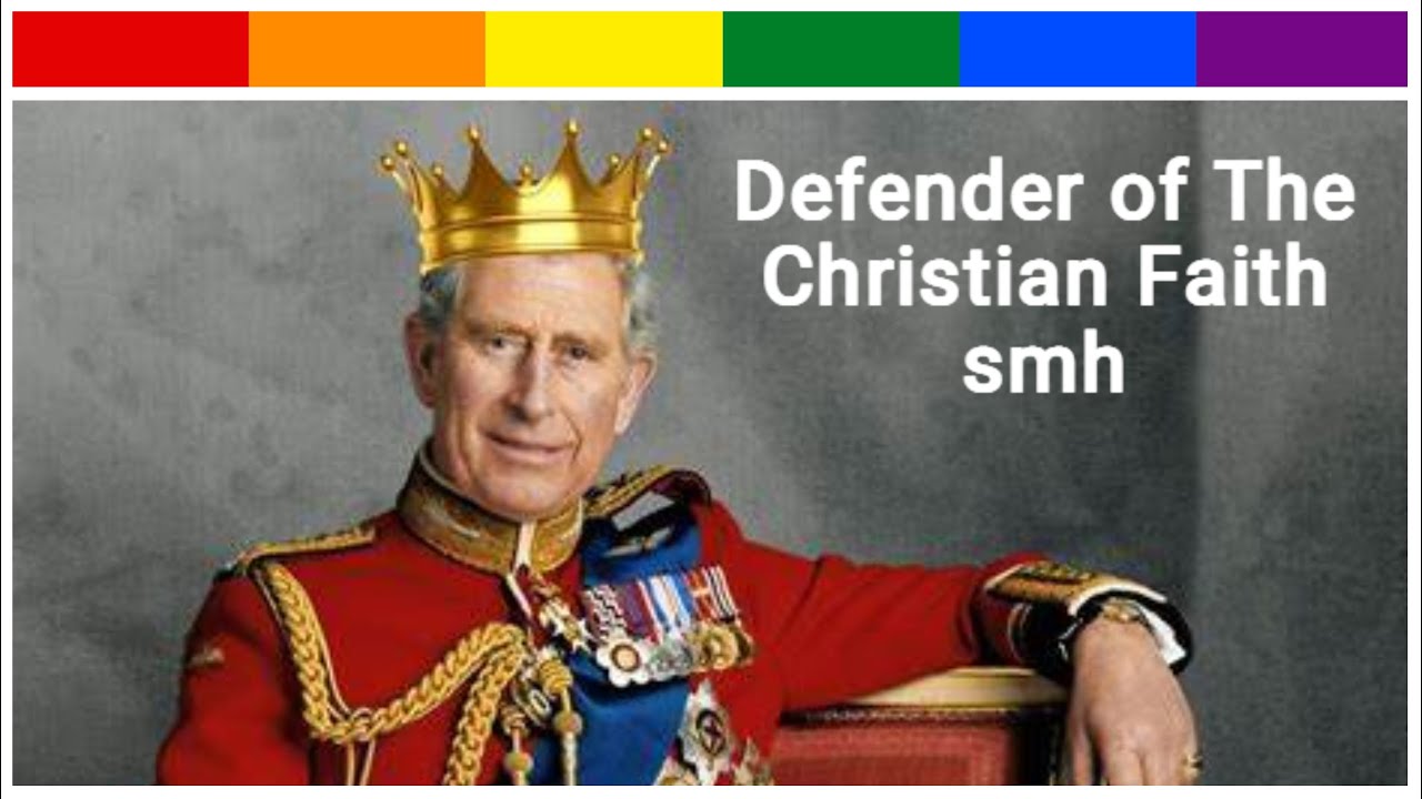 "King Charles" now Head of The Church of England & Defender of The ...