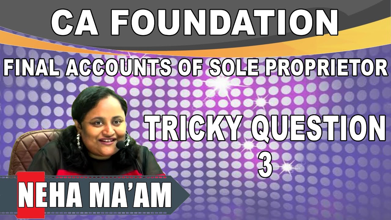 PRACTICAL QUESTION 2: ICAI MODULE: CA FOUNDATION : FINAL ACCOUNTS OF ...