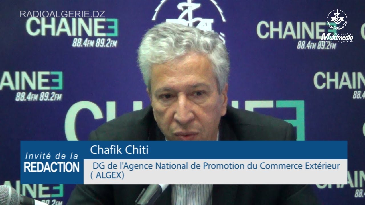 Chafik Chiti DG de l'Agence National de Promotion du Commerce Extérieur ...