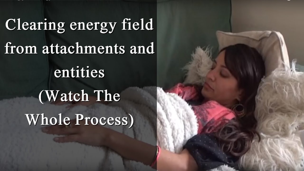 Clearing your Energy Field From Attachments/Entities - YouTube